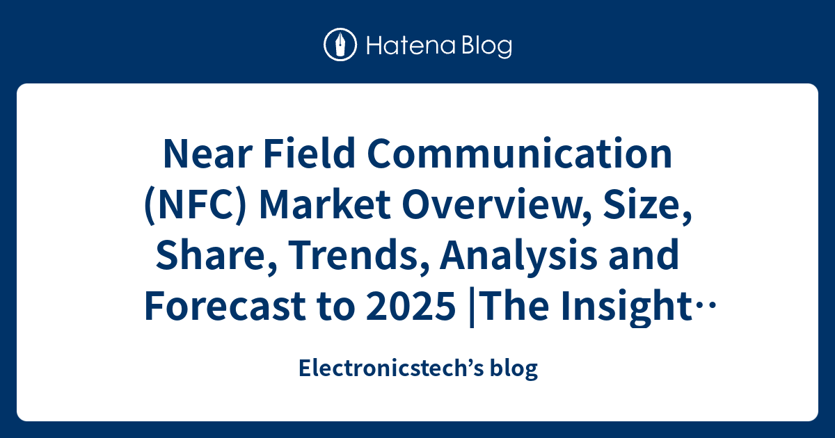 Near Field Communication (NFC) Market Overview, Size, Share, Trends ...