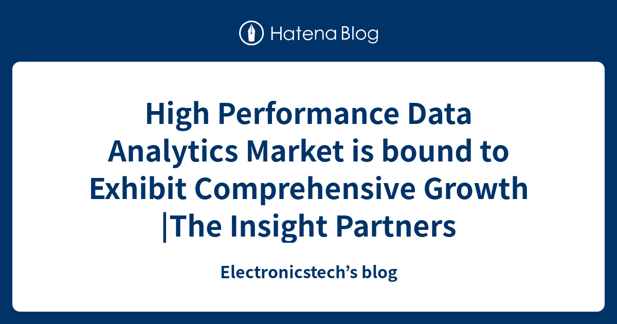 High Performance Data Analytics Market is bound to Exhibit ...