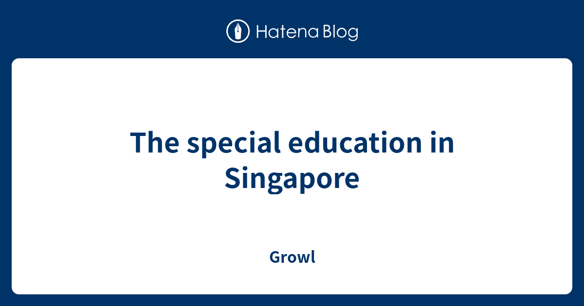 The Special Education In Singapore Growl