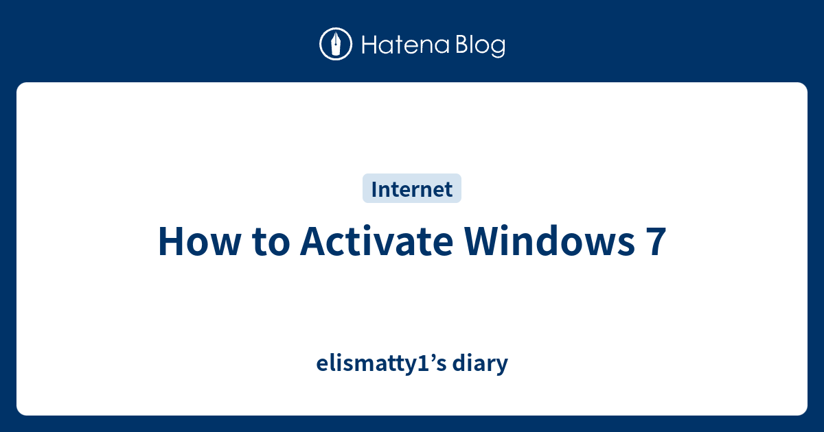 How to Activate Windows 7 - elismatty1’s diary