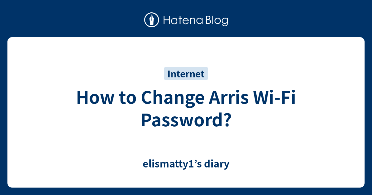How to Change Arris Wi-Fi Password? - elismatty1’s diary