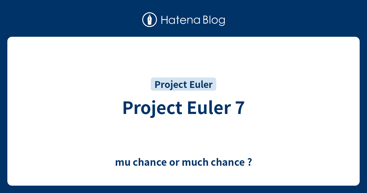 Project Euler 7 - mu chance or much chance