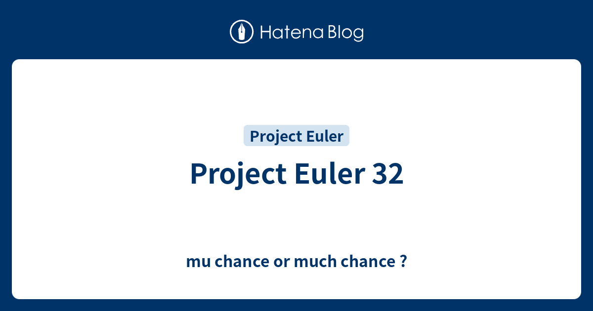 Project Euler 32 - mu chance or much chance