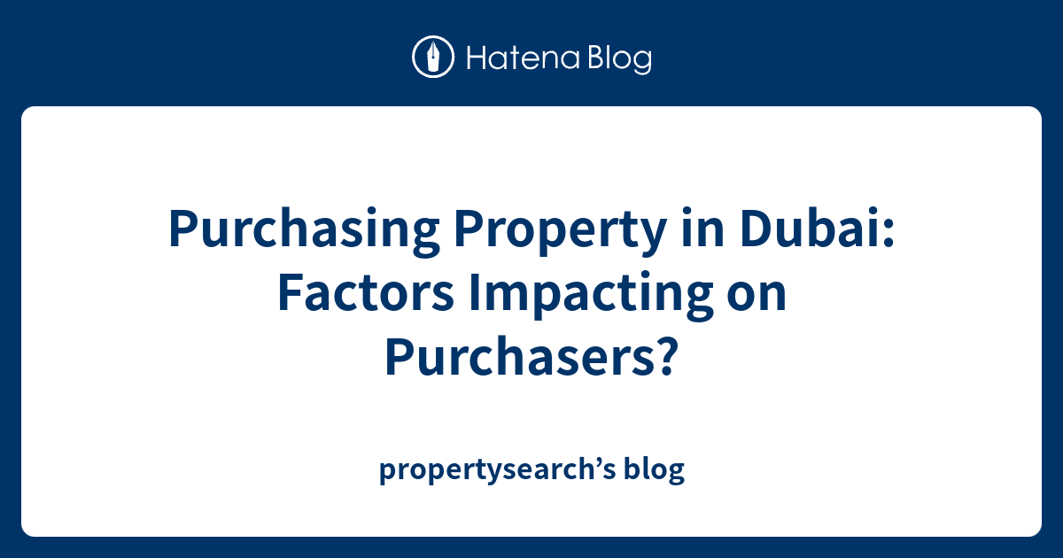 Purchasing Property in Dubai: Factors Impacting on Purchasers ...