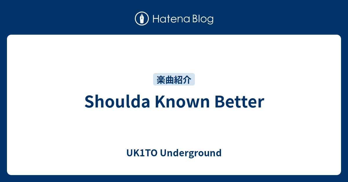 Shoulda Known Better - UK1TO Underground