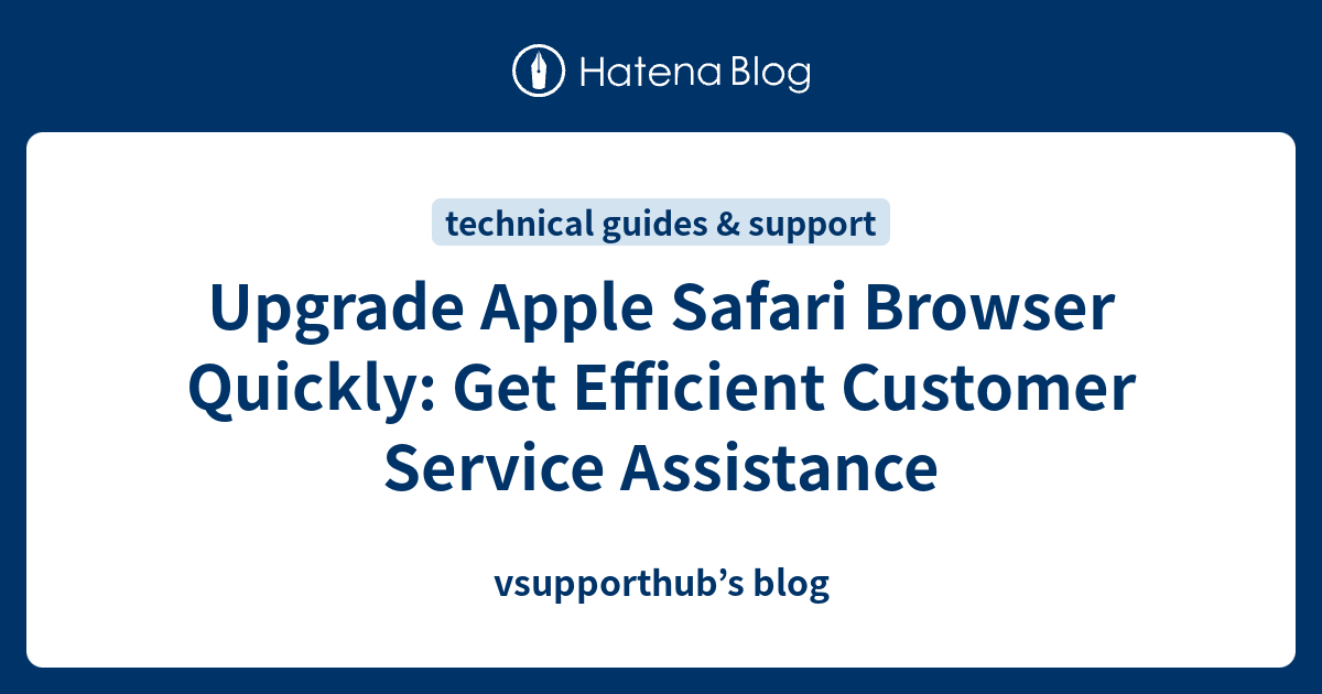 Upgrade Apple Safari Browser Quickly: Get Efficient Customer Service ...