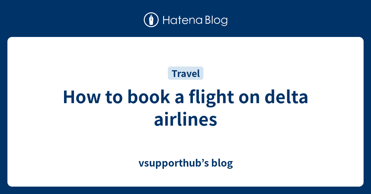 How to book a flight on delta airlines - vsupporthub’s blog