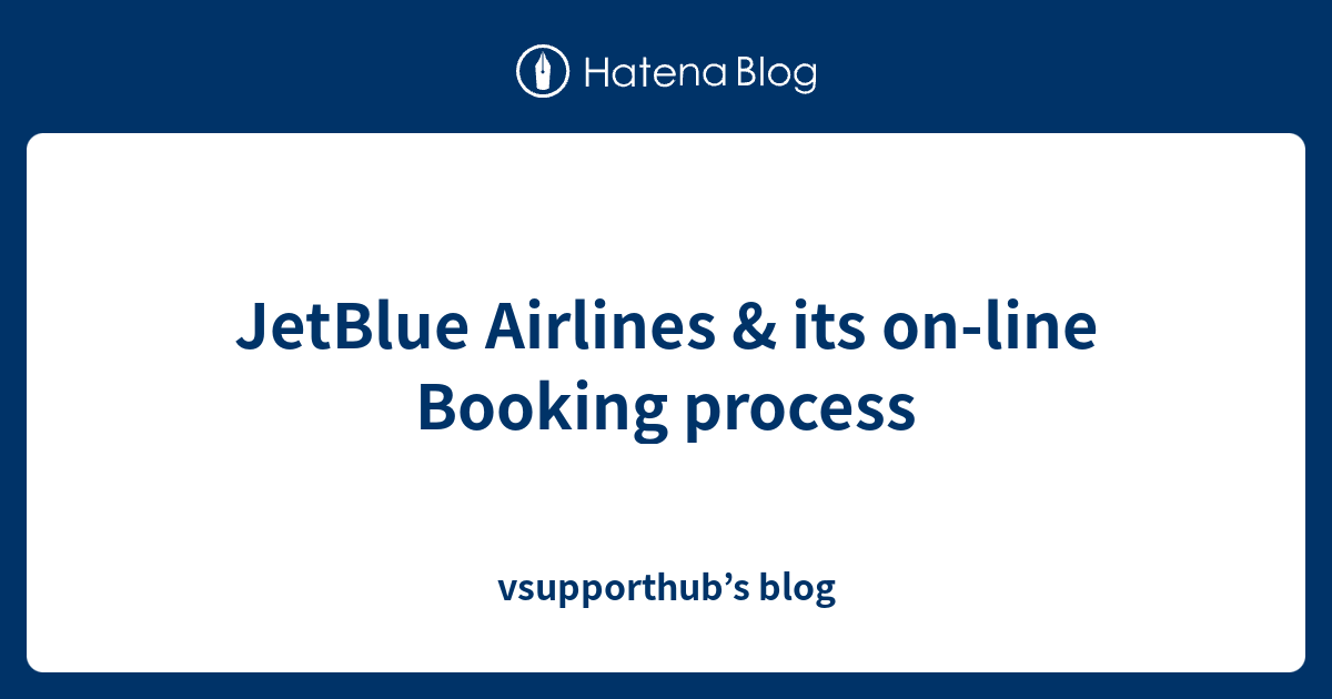 JetBlue Airlines & its on-line Booking process - vsupporthub’s blog