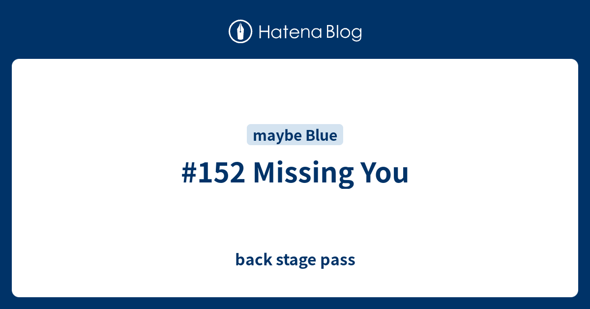 #152 Missing You - back stage pass