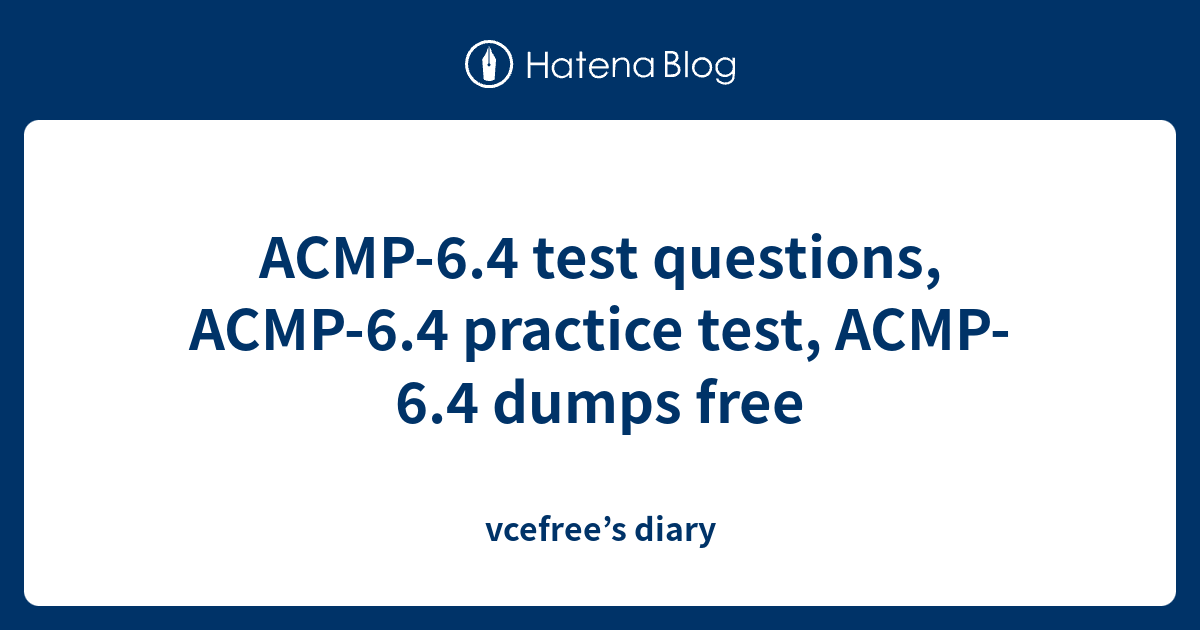 ACMP-6.4 test questions, ACMP-6.4 practice test, ACMP-6.4 dumps free ...