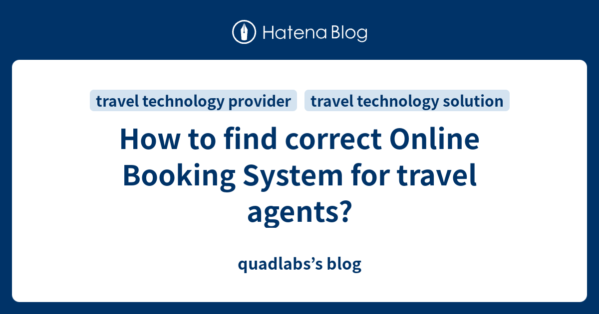 How to find correct Online Booking System for travel agents? - quadlabs ...