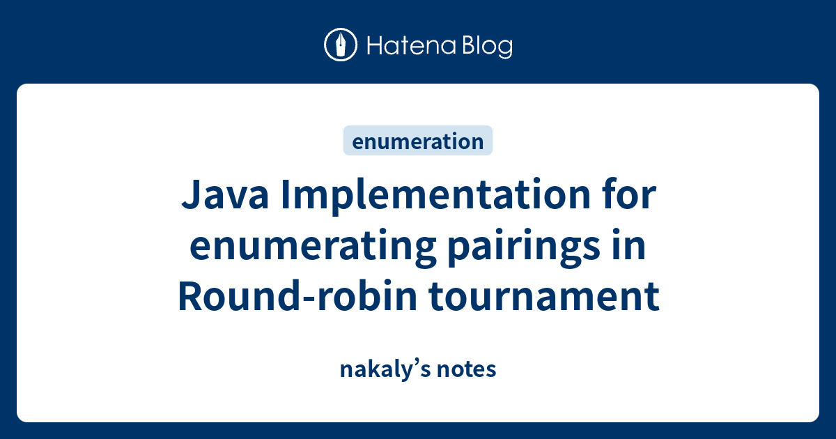 Java Implementation for enumerating pairings in Round-robin tournament ...