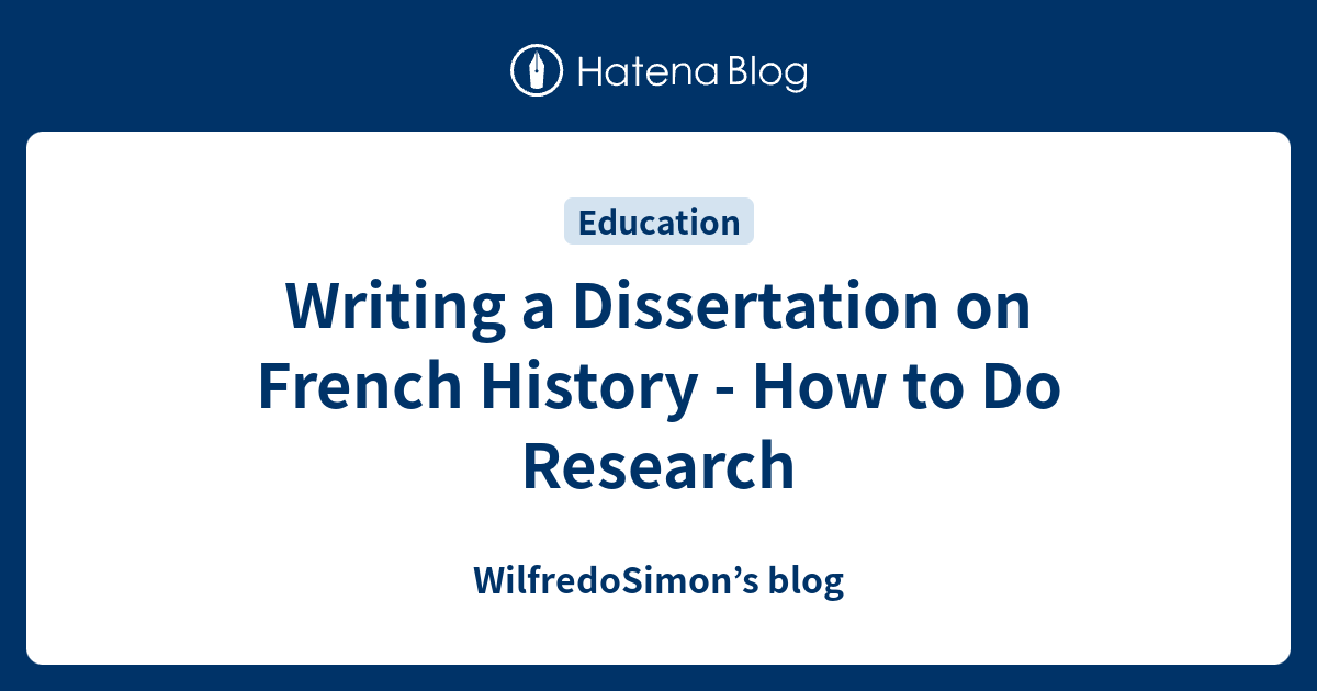 Writing a Dissertation on French History - How to Do Research ...