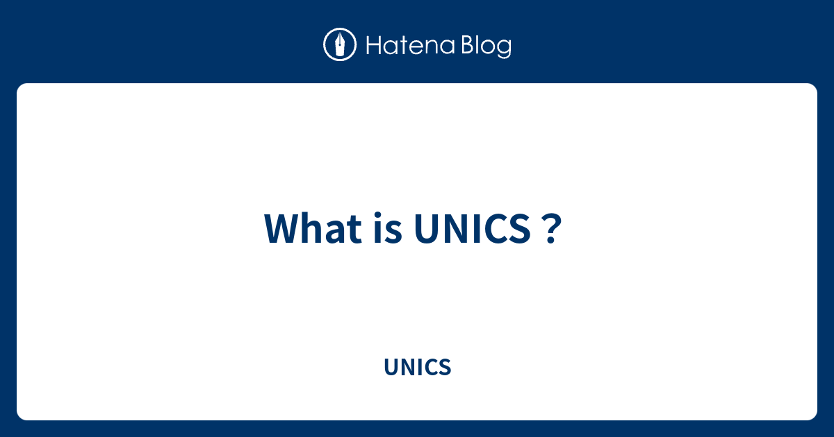 What is UNICS？ - UNICS