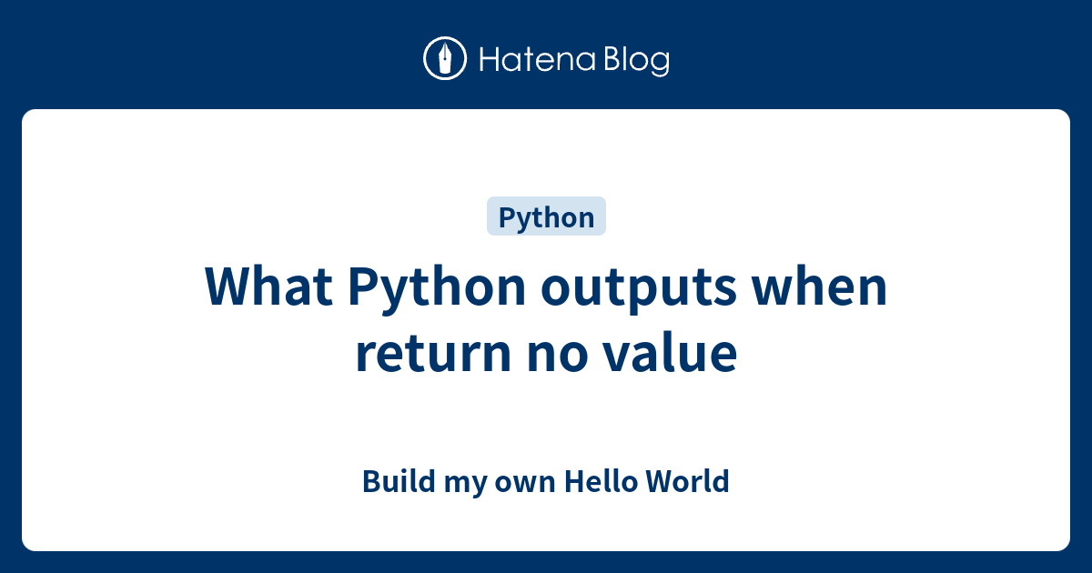 What Python outputs when return no value - Build my own Hello World