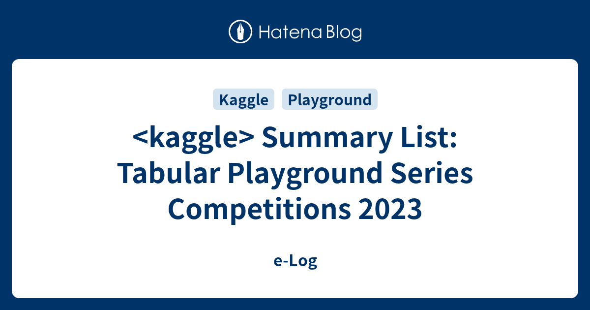Summary List: Tabular Playground Series Competitions 2023 - e-Log