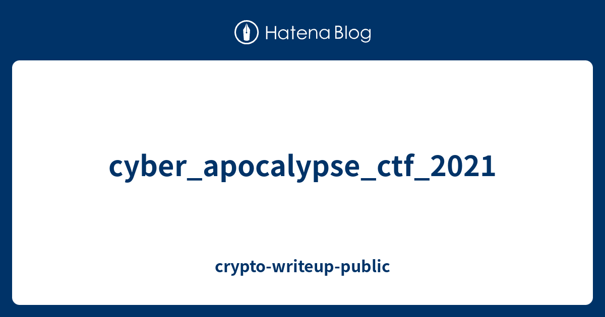 cyber_apocalypse_ctf_2021 - crypto-writeup-public