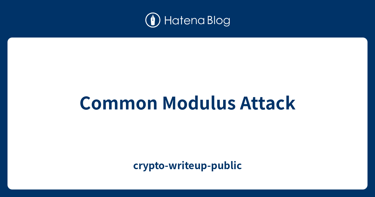 Common Modulus Attack - crypto-writeup-public