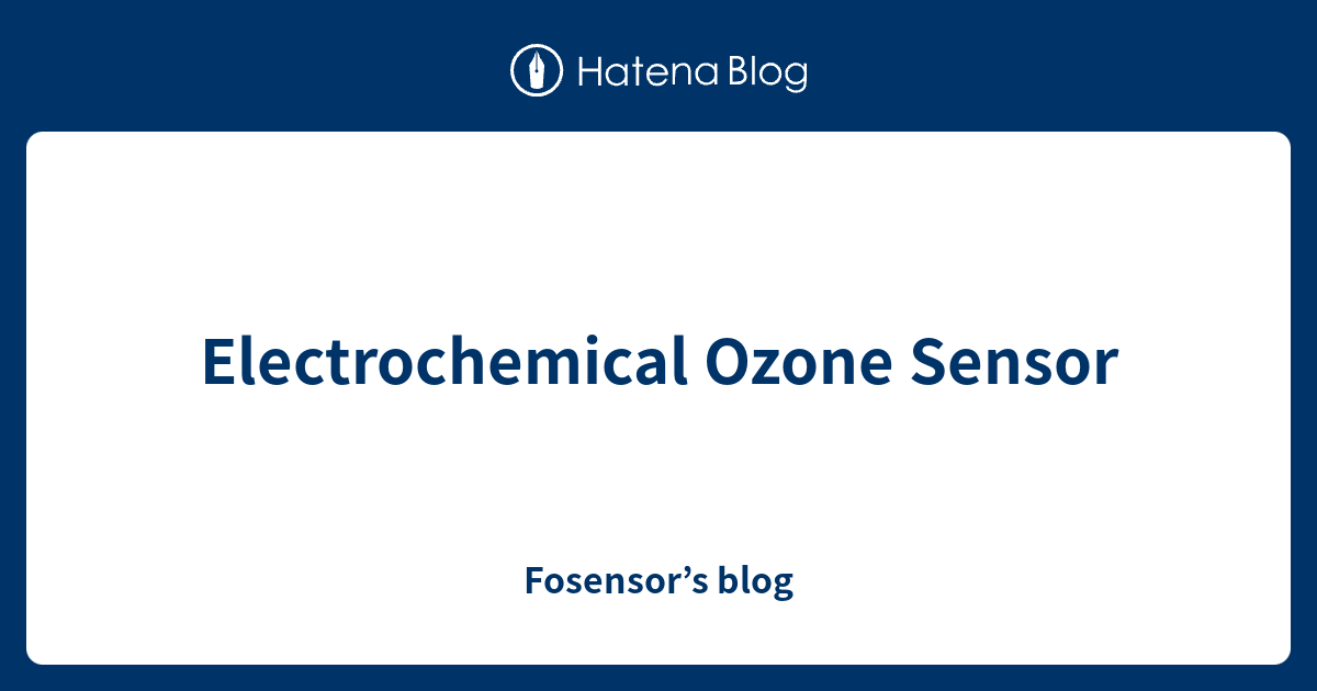 Electrochemical Ozone Sensor - Fosensor’s blog