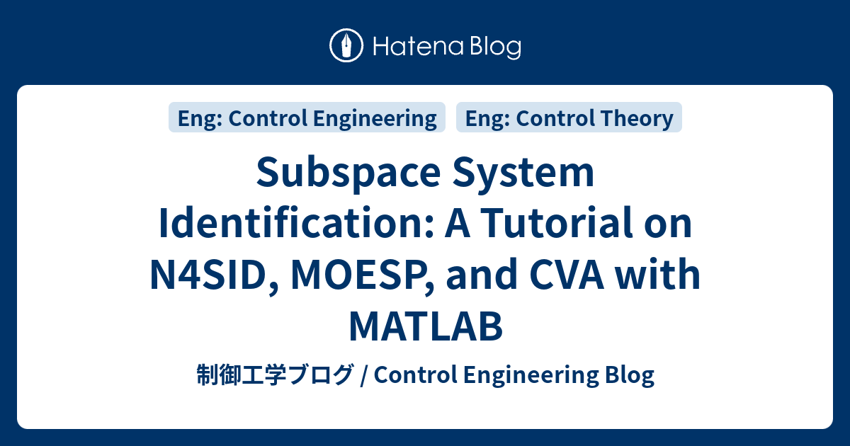 Subspace System Identification: A Tutorial on N4SID, MOESP, and CVA ...