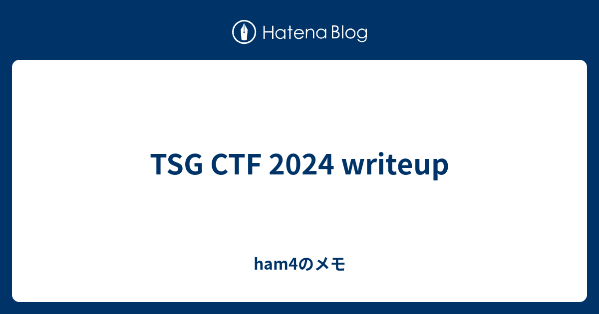 TSG CTF 2024 writeup - ham4のメモ