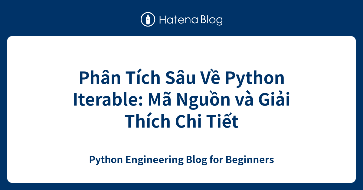 Phân Tích Sâu Về Python Iterable: Mã Nguồn và Giải Thích Chi Tiết - Python Engineering Blog for ...
