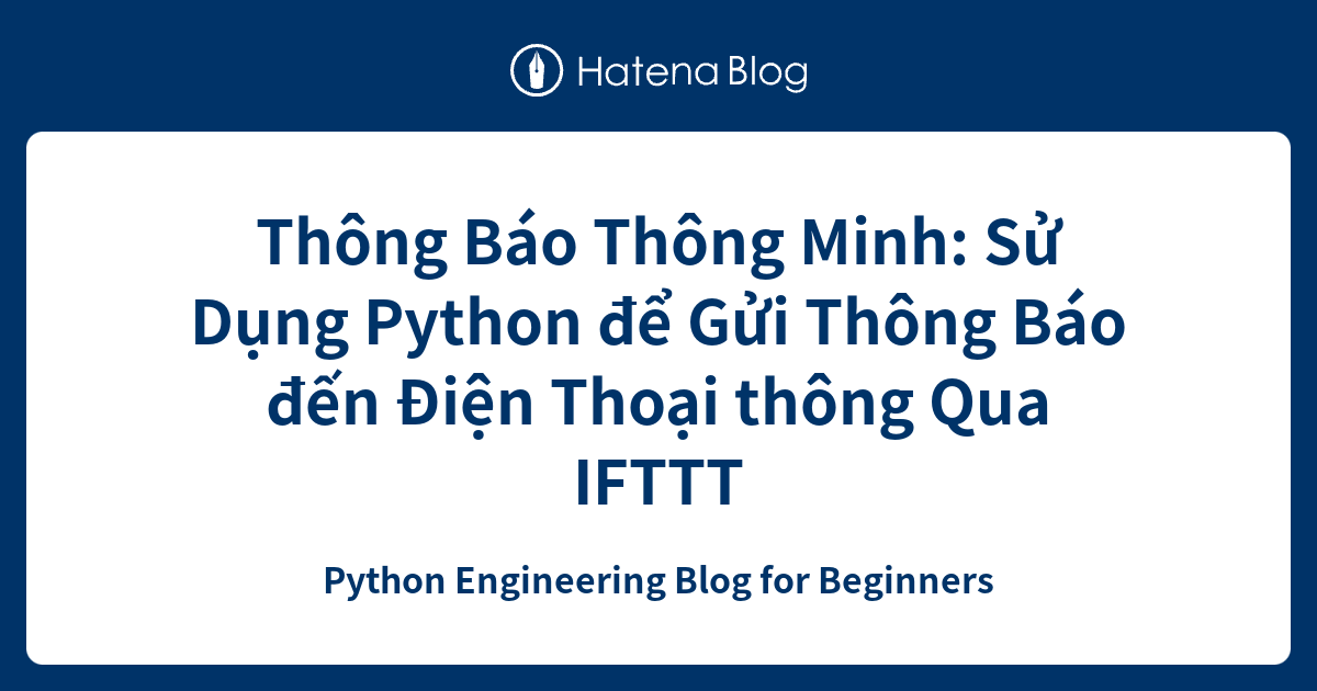 Thông Báo Thông Minh: Sử Dụng Python để Gửi Thông Báo đến Điện Thoại thông Qua IFTTT - Python ...