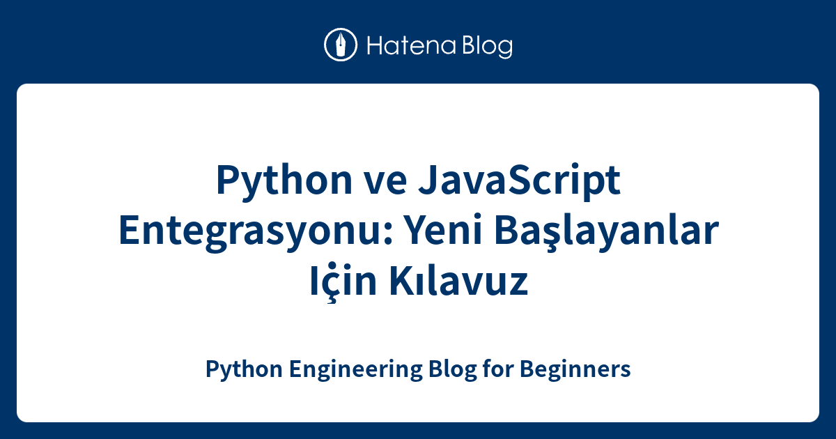 Python ve JavaScript Entegrasyonu: Yeni Başlayanlar İçin Kılavuz ...
