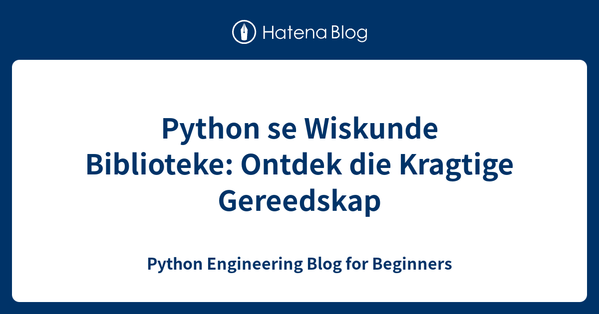 Python se Wiskunde Biblioteke: Ontdek die Kragtige Gereedskap - Python ...