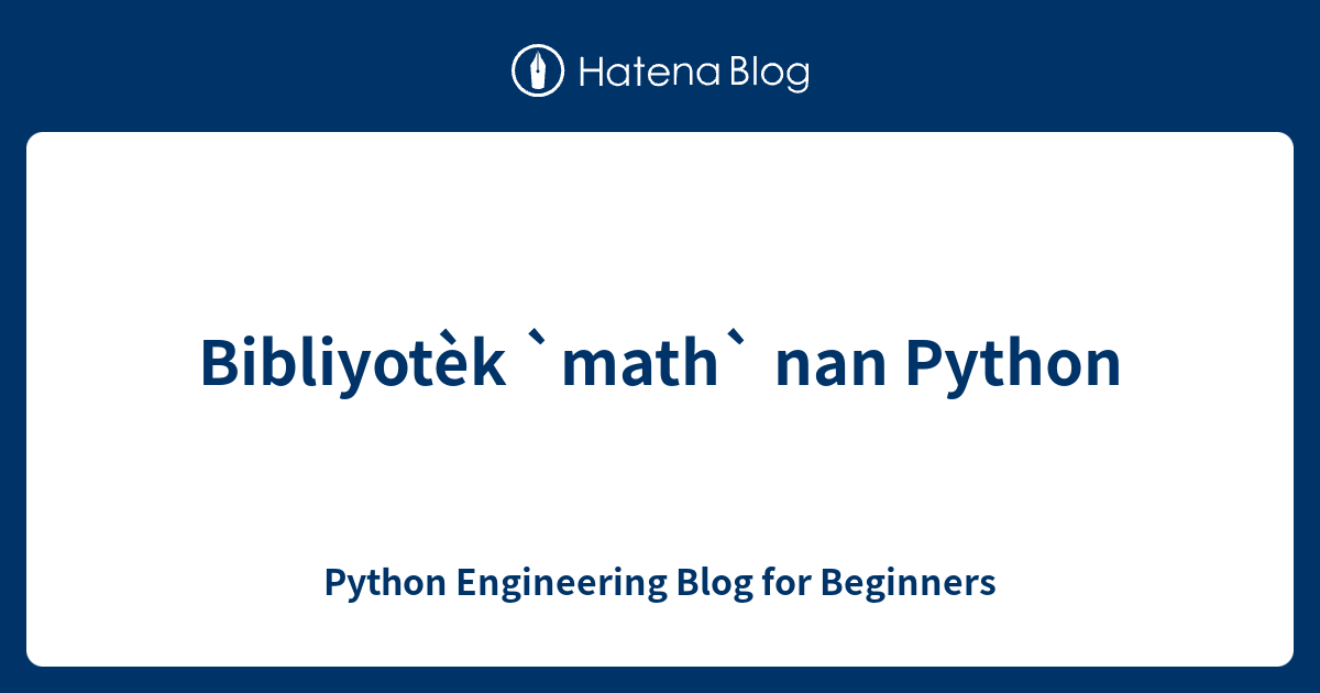 Bibliyotèk `math` nan Python - Python Engineering Blog for Beginners
