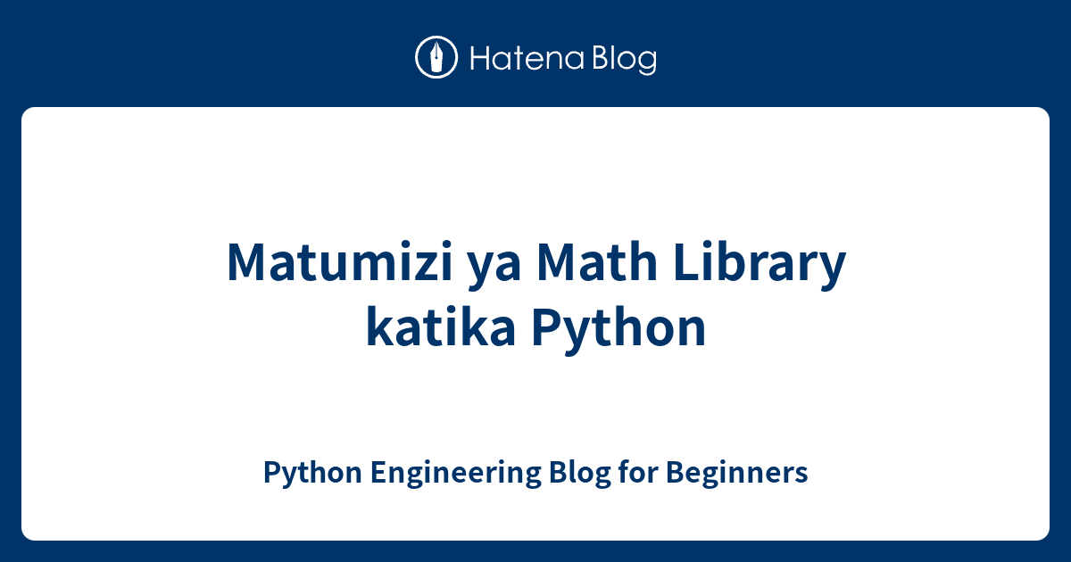 Matumizi ya Math Library katika Python - Python Engineering Blog for ...