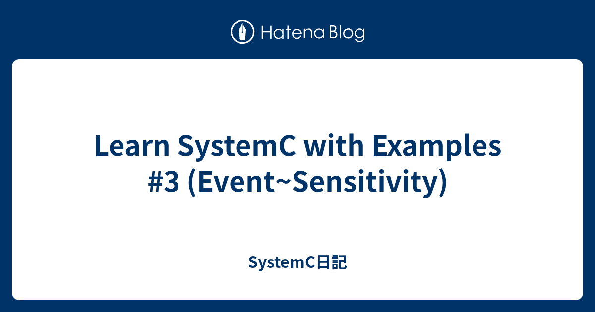 Learn SystemC with Examples #3 (Event~Sensitivity) - SystemC日記