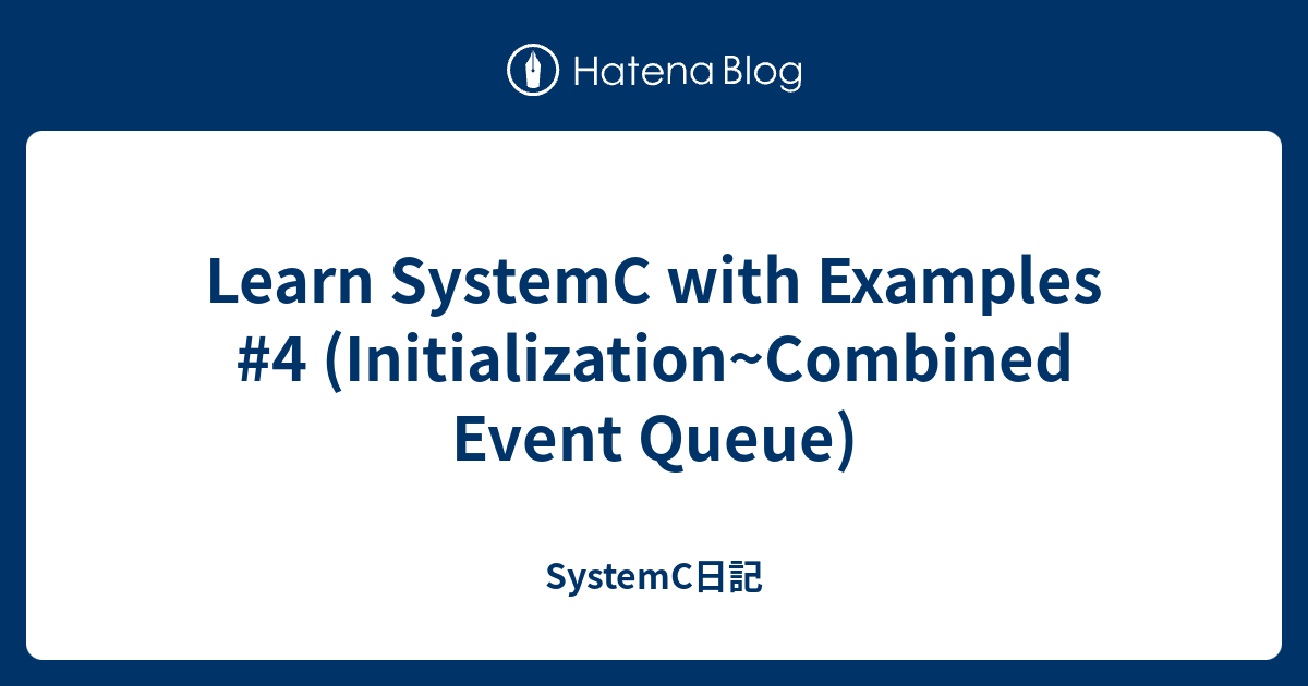 Learn SystemC with Examples #4 (Initialization~Combined Event Queue) - SystemC日記