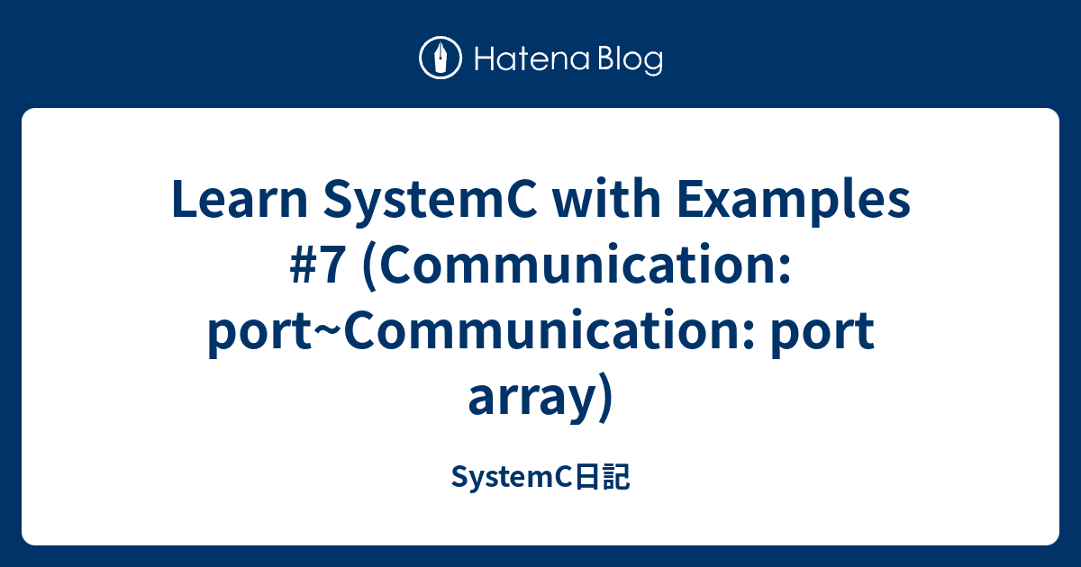 Learn SystemC with Examples #7 (Communication: port~Communication: port ...