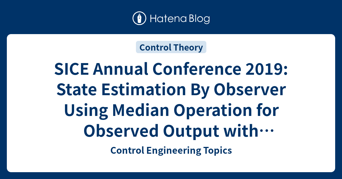SICE Annual Conference 2019: State Estimation By Observer Using Median ...