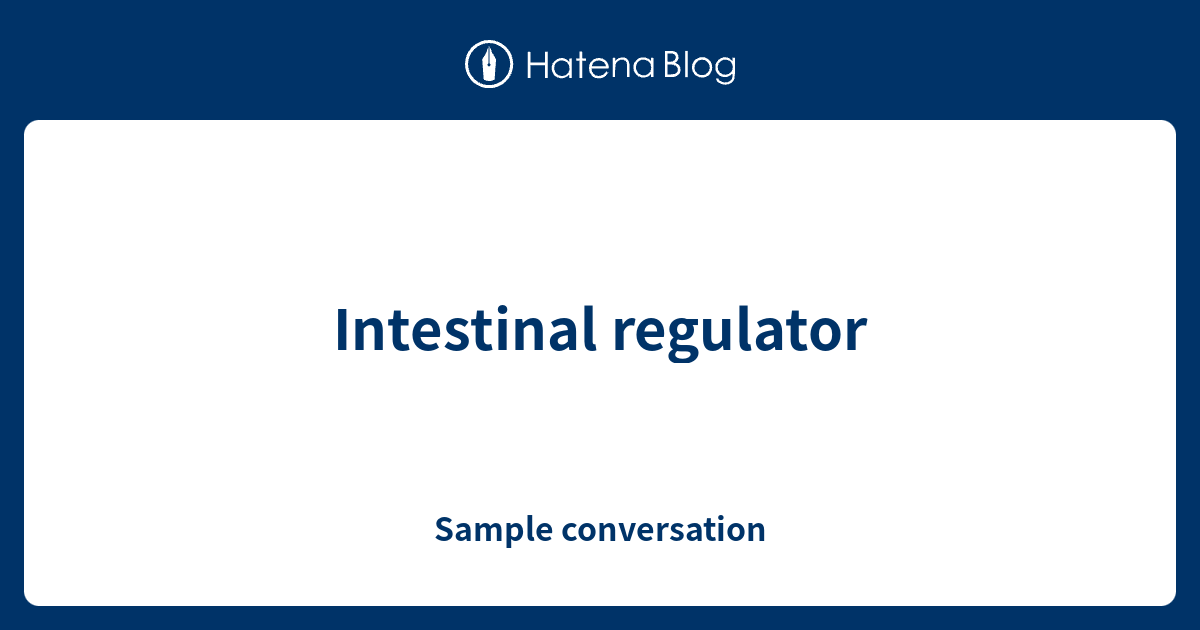 Intestinal regulator - Sample conversation