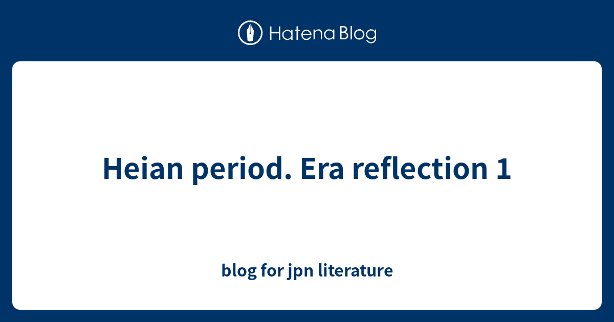 Heian period. Era reflection 1 - blog for jpn literature