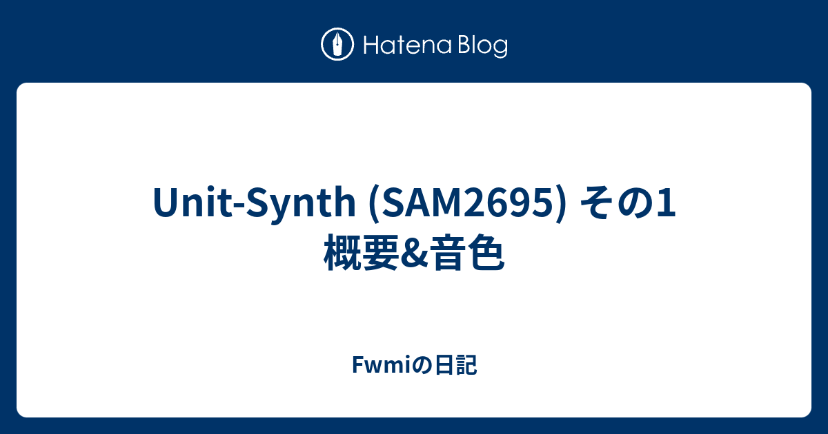 Unit-Synth (SAM2695) その1 概要&音色 - Fwmiの日記