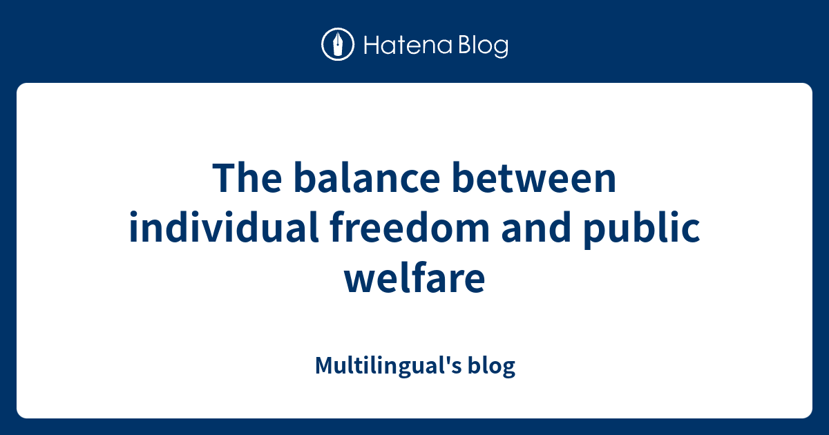 The balance between individual freedom and public welfare ...
