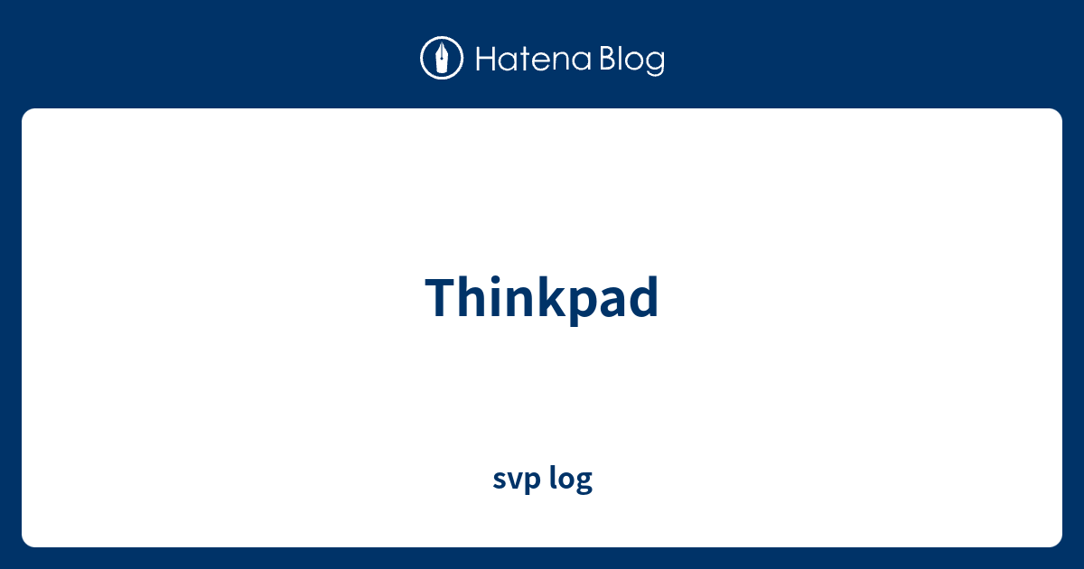 Thinkpad - svp log