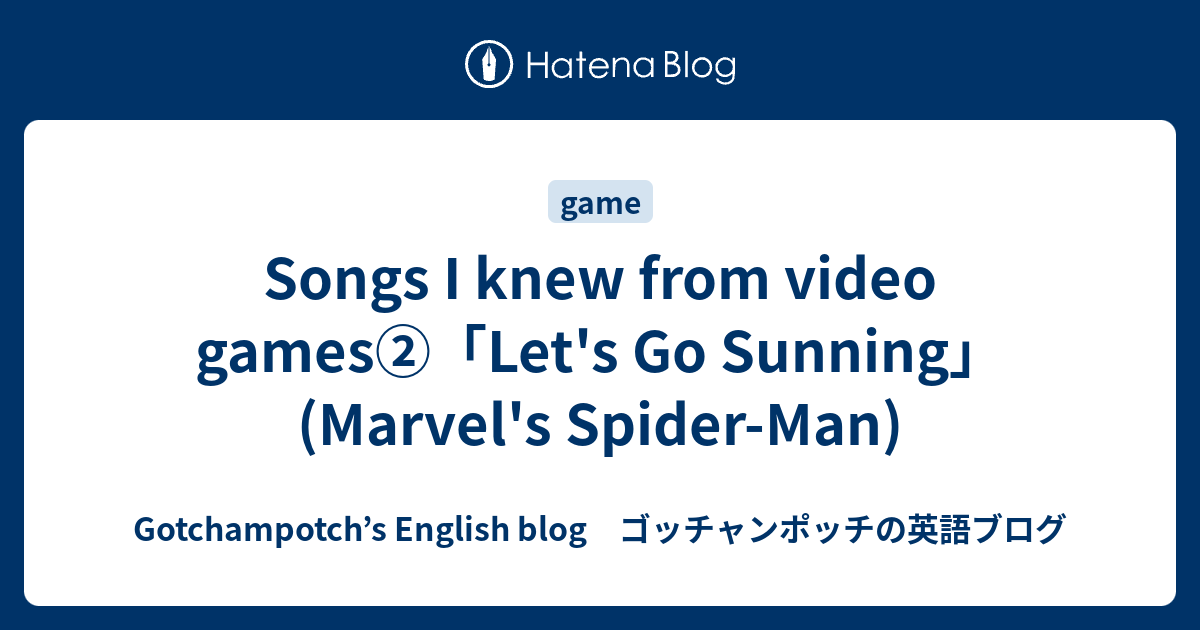 Songs I knew from video games②「Let's Go Sunning」 (Marvel's Spider-Man ...