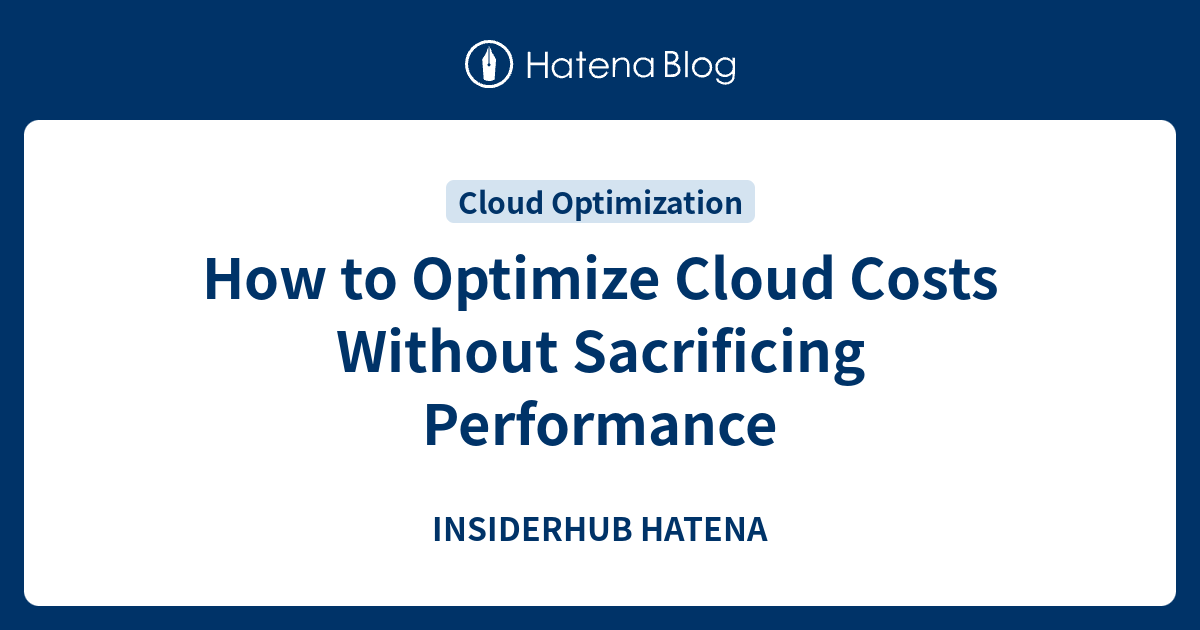 How to Optimize Cloud Costs Without Sacrificing Performance ...