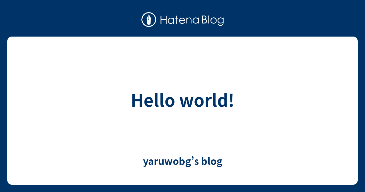 Hello world! - yaruwobg’s blog