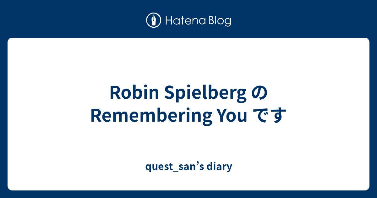 Robin Spielberg の Remembering You です - quest_san’s diary