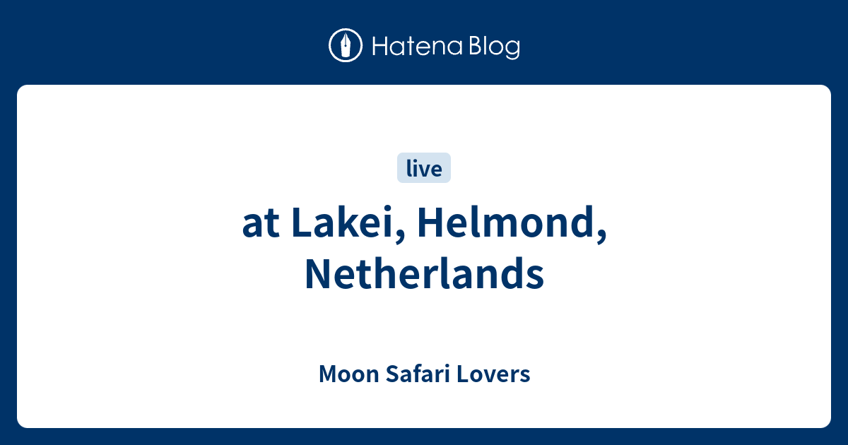 at Lakei, Helmond, Netherlands - Moon Safari Lovers