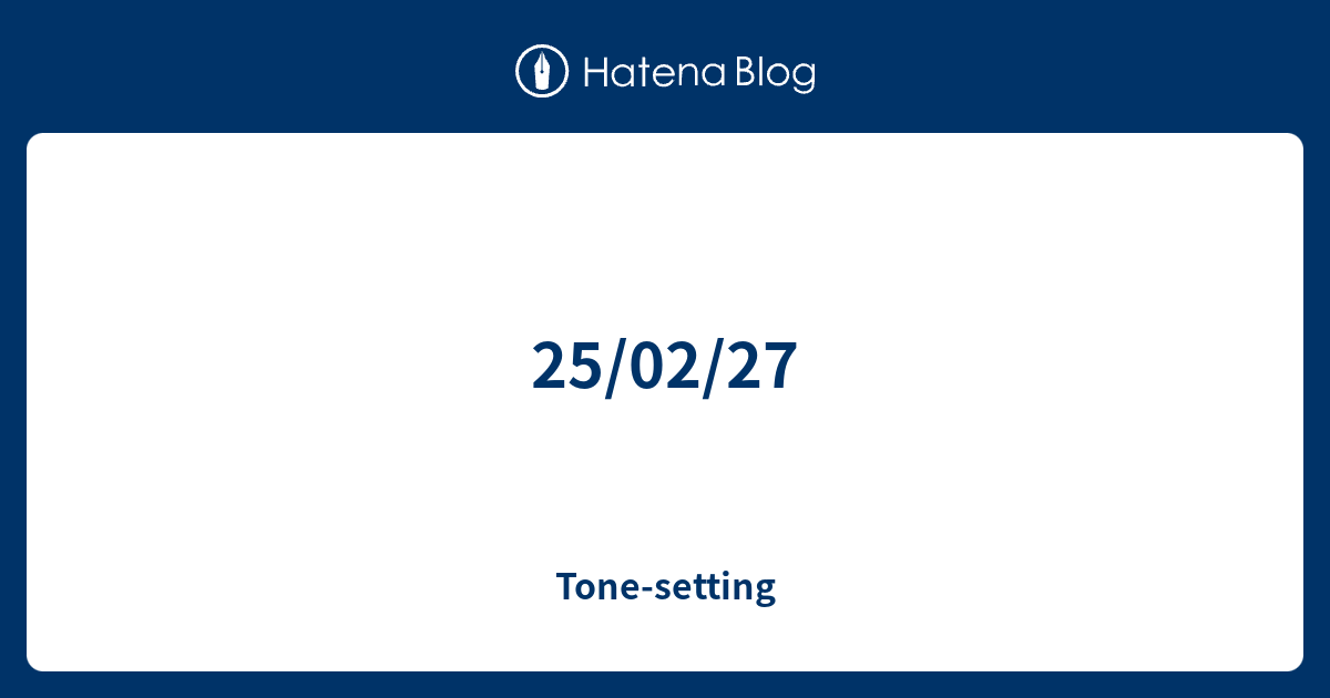 25/02/27 - Tone-setting