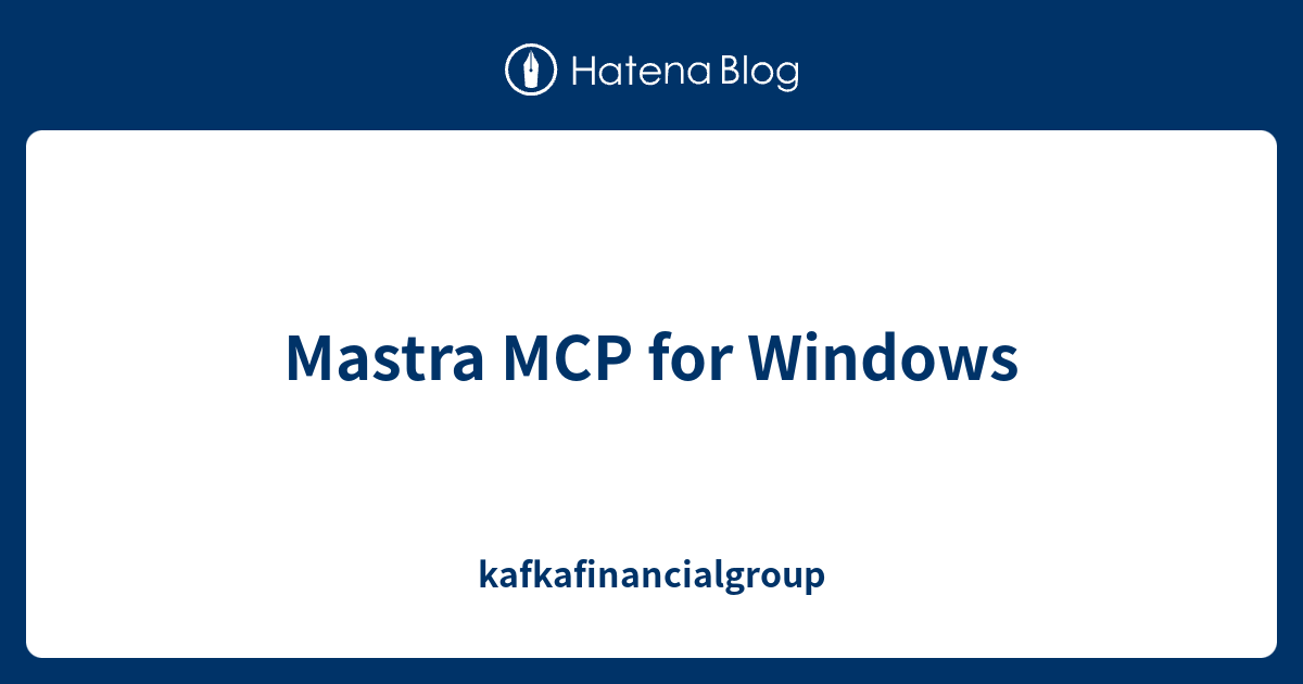 Mastra MCP for Windows - kafkafinancialgroup