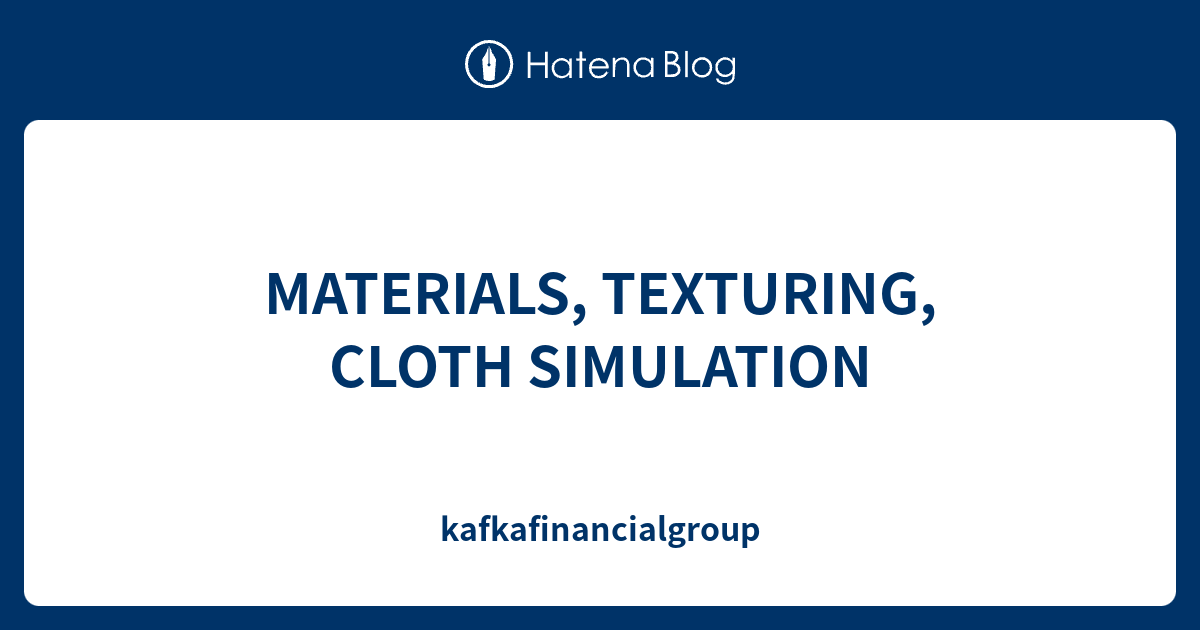 MATERIALS, TEXTURING, CLOTH SIMULATION - kafkafinancialgroup