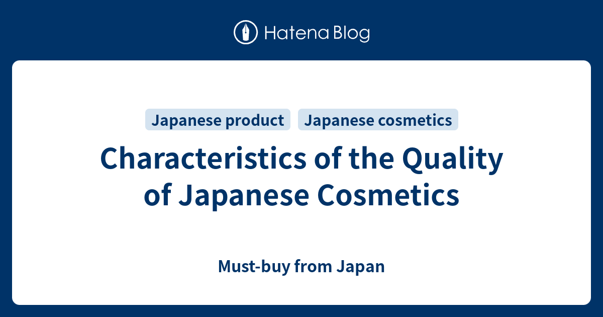 Characteristics of the Quality of Japanese Cosmetics - Must-buy from Japan