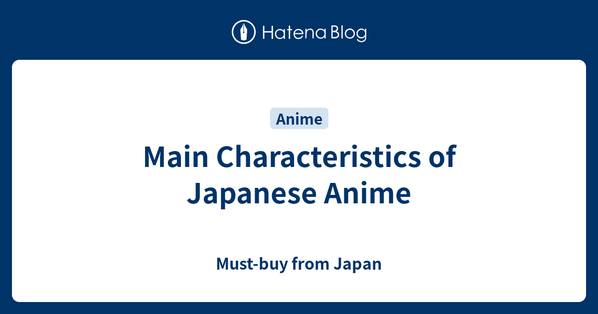Main Characteristics of Japanese Anime - Must-buy from Japan